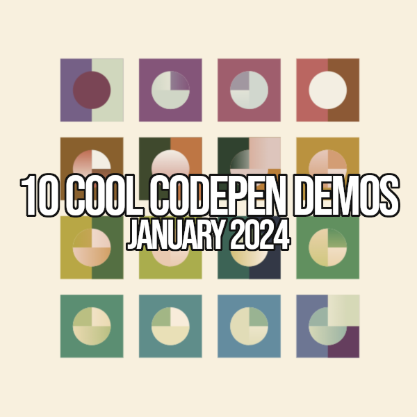 10 Cool Codepen Demos - January 2024