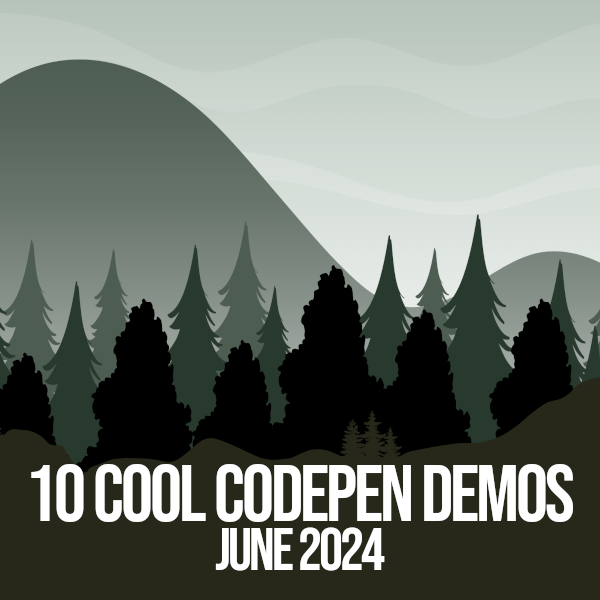 10 Cool Codepen Demos - June 2024