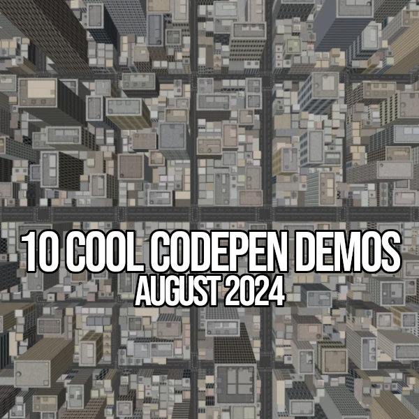 10 Cool Codepen Demos - August 2024