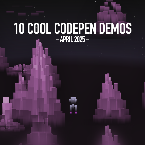 10 Cool Codepen Demos - April 2025