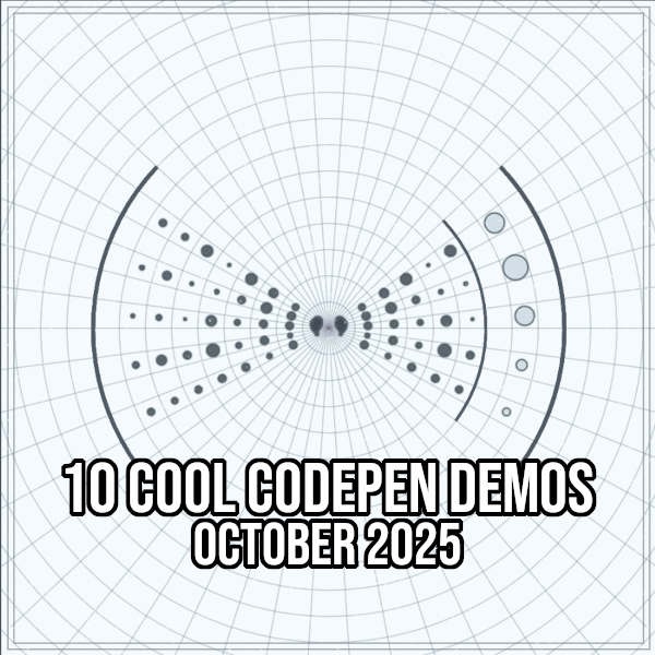 10 Cool Codepen Demos - October 2025