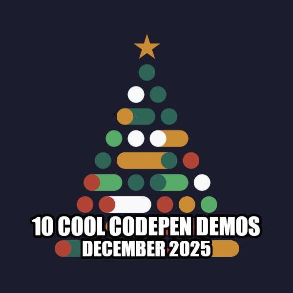 10 Cool Codepen Demos - December 2025